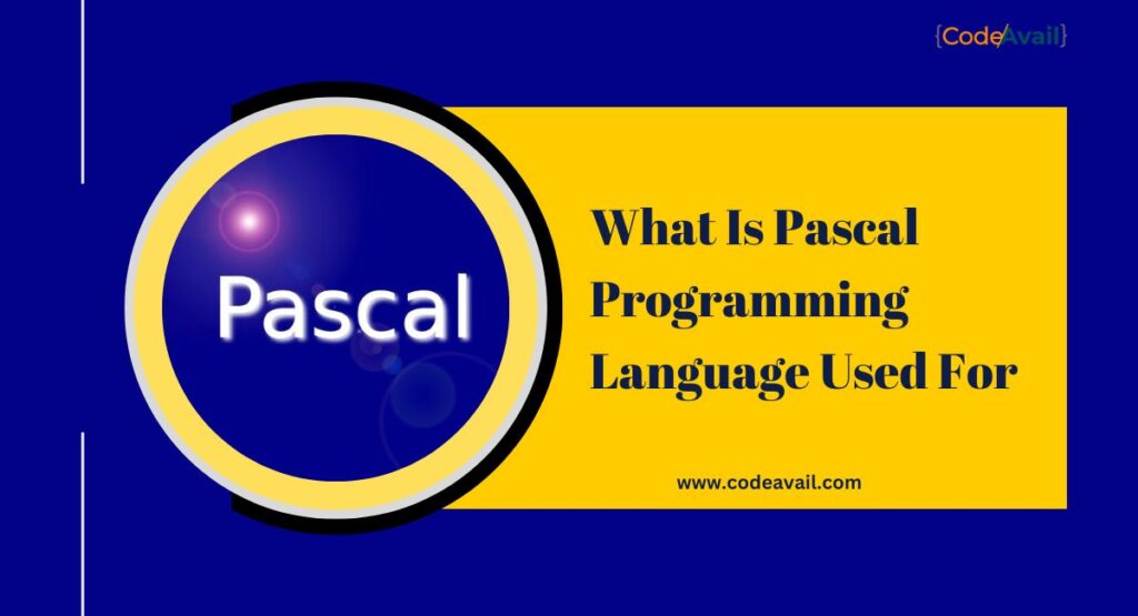 What Is Pascal Programming Language Used For? What Is Pascal Programming Language Used For?