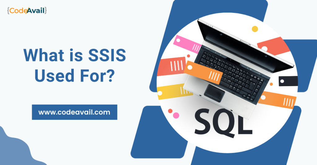 What Is SSIS Used For? A Comprehensive Guide For Engineers