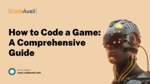 How to Code a Game: A Comprehensive Guide