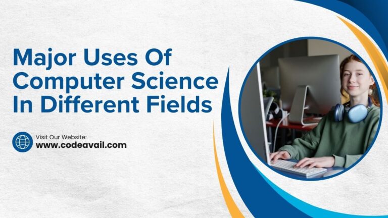 Major Uses Of Computer Science In Different Fields