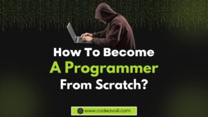 How To Become A Programmer From Scratch?