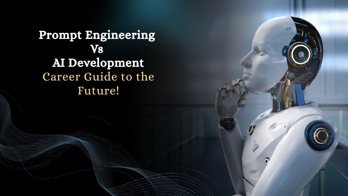 Prompt Engineering Vs AI Development – Guide to the Future!